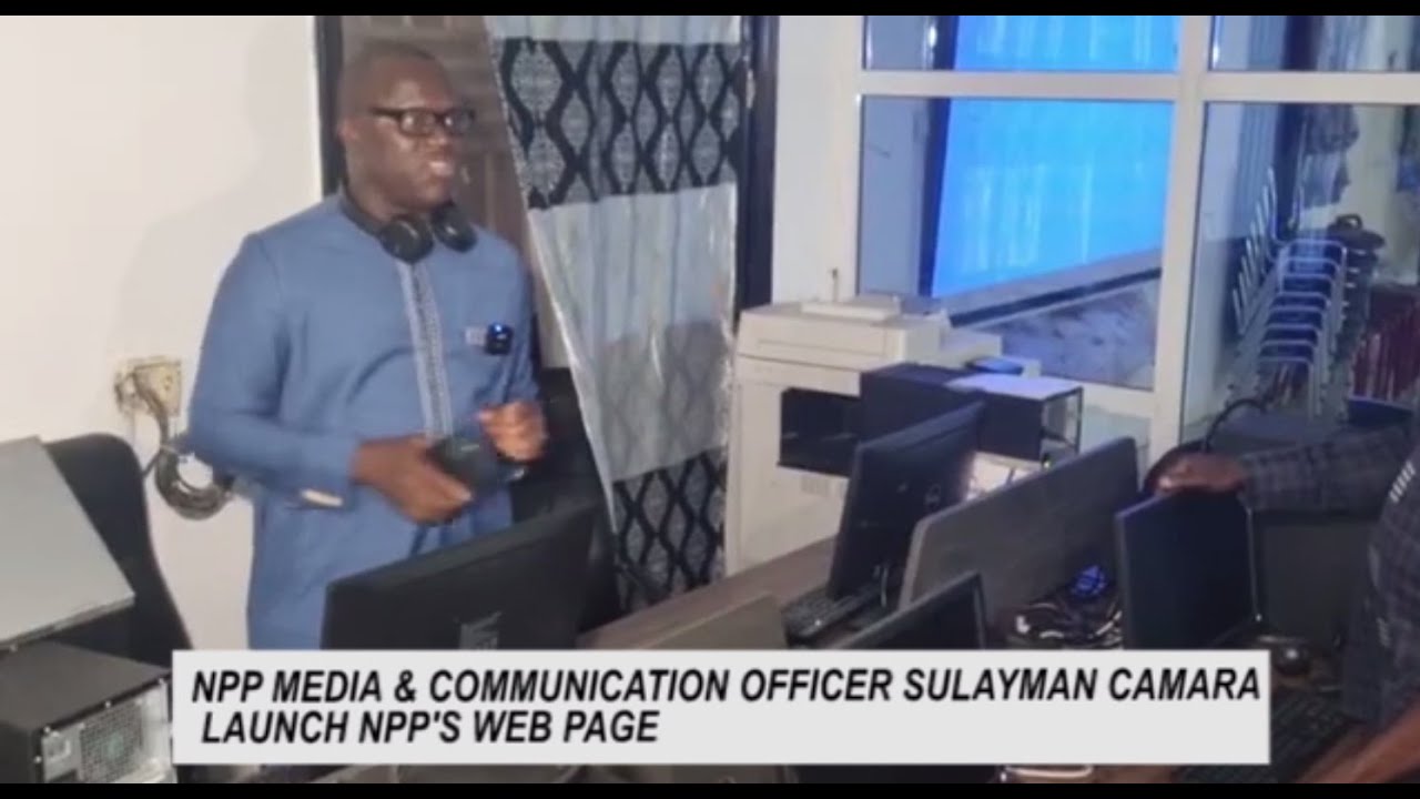 NPP MEDIA & COMMUNICATION OFFICER SULAYMAN CAMARA LAUNCH NPP'S WEBSITE ...