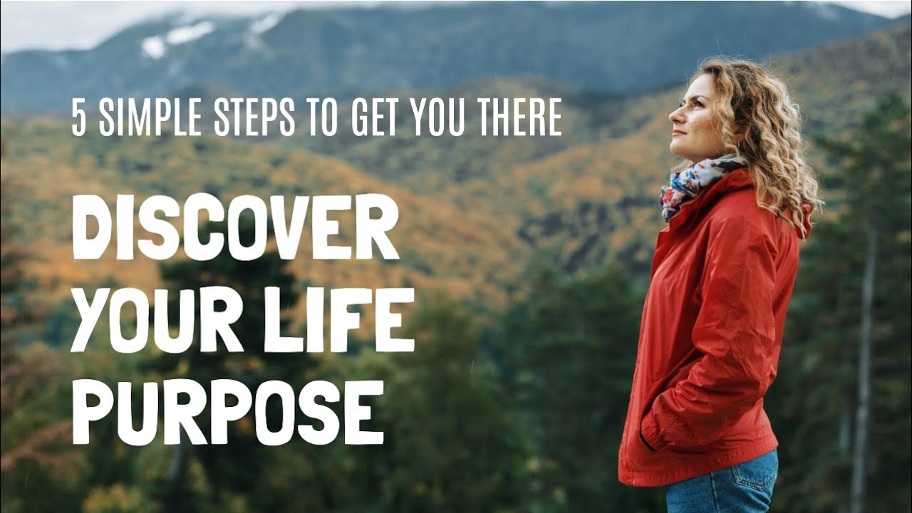 5 Simple Steps to Find Your LIFE PURPOSE - YouTube
