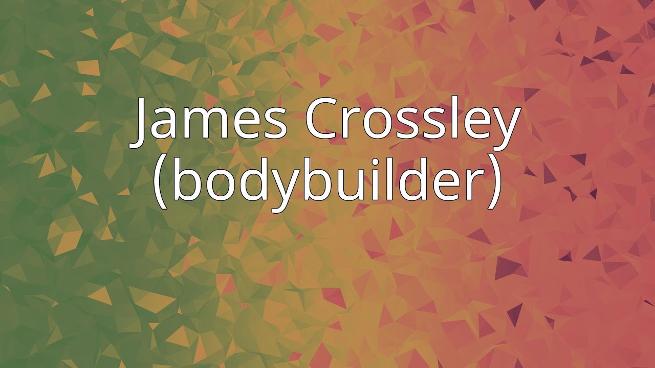 James Crossley (bodybuilder) - YouTube