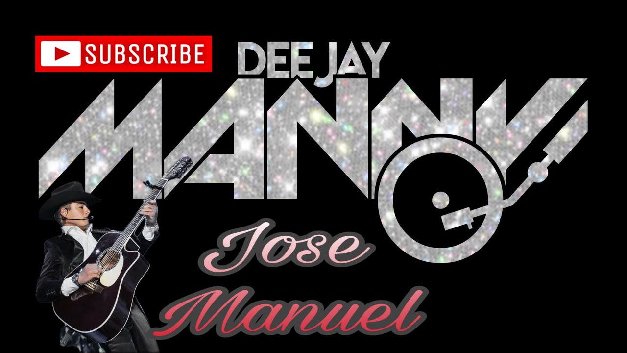 JOSE MANUEL - EL REY DE CORAZONES- DJ MANNY TV 2023 - YouTube