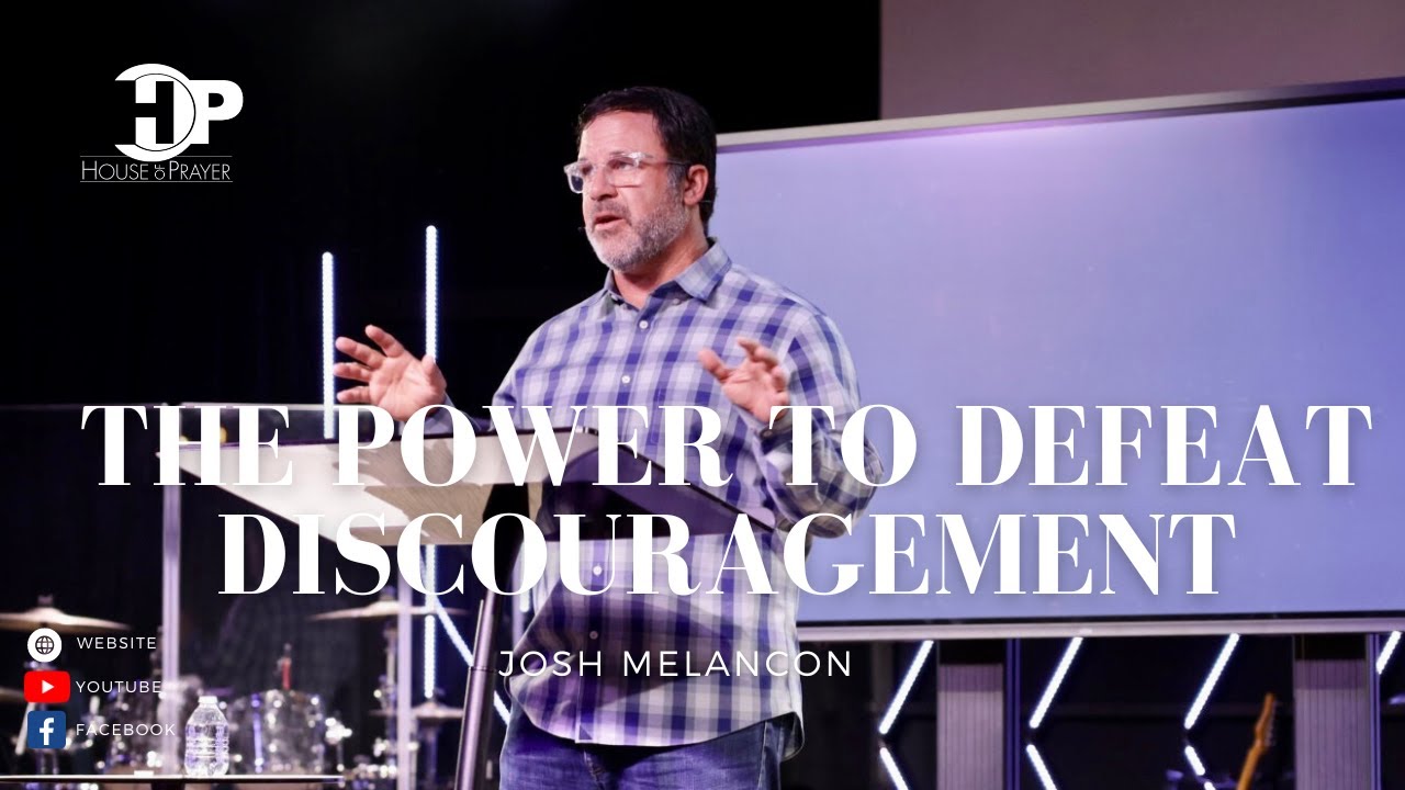 Josh Melancon - The Power to Defeat Discouragement - June 1st, 2023 ...