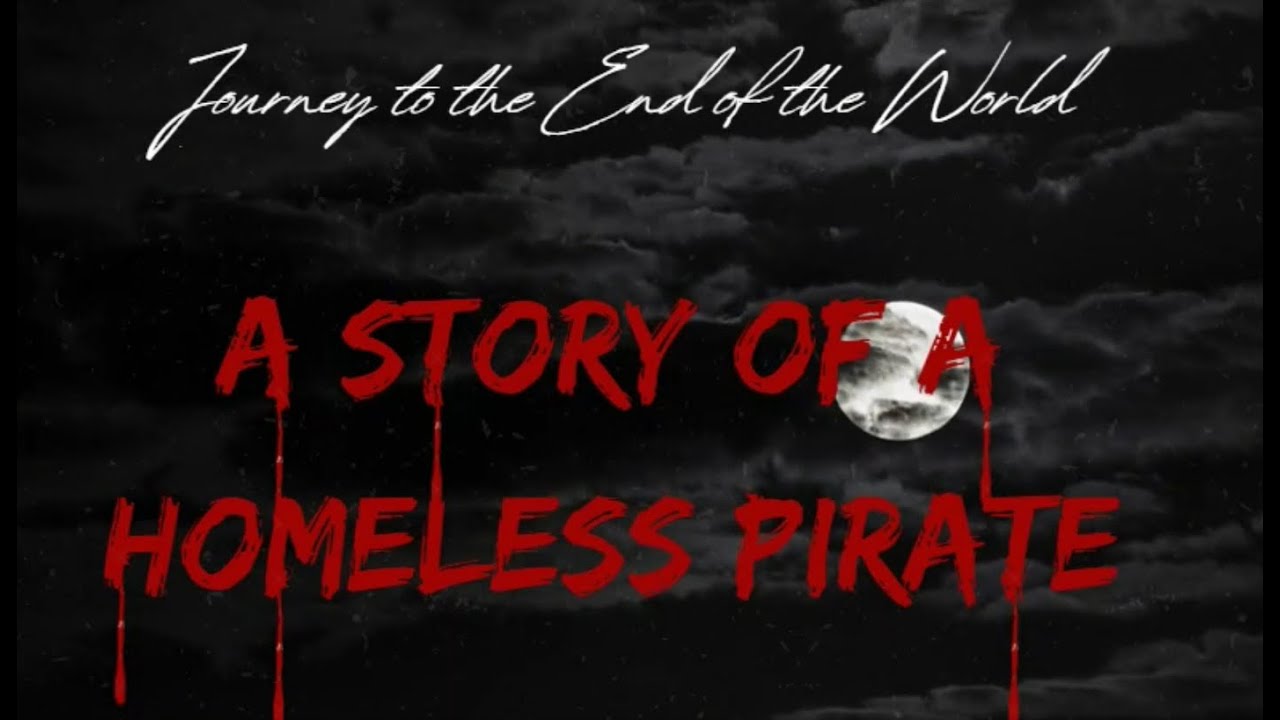 Journey to the End of the World A Story of a Homeless Pirate - YouTube