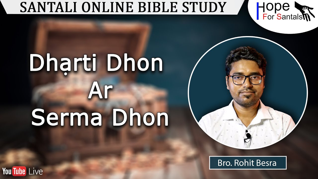Dhạrti Dhon Ar Serma Dhon || Bro. Rohit Besra || Santali Online Bible ...