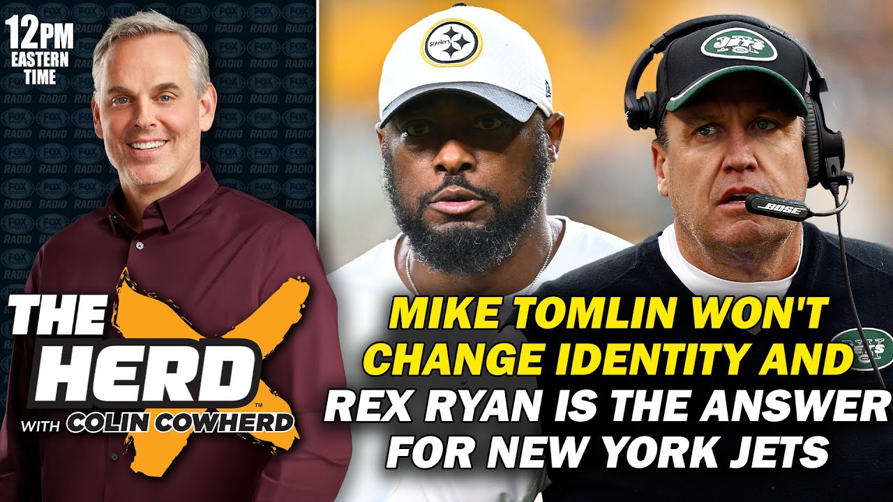 Colin Cowherd - Mike Tomlin Won't Change Steelers Identity & Rex Ryan ...