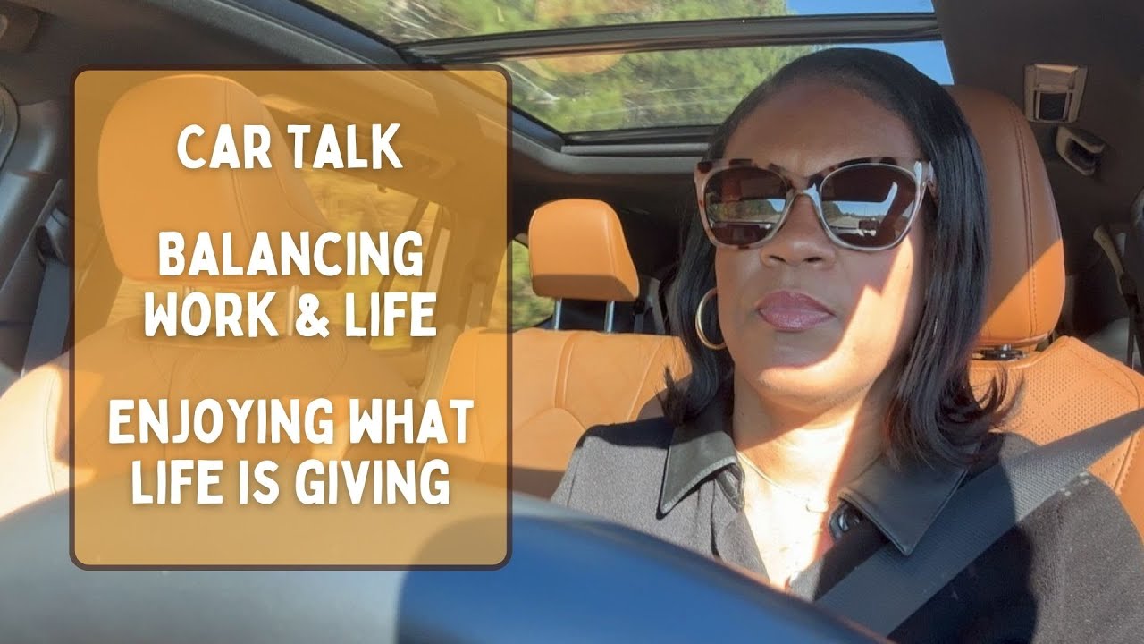 Car Talk: Balancing Work & Life | Enjoying this Season of Life ...