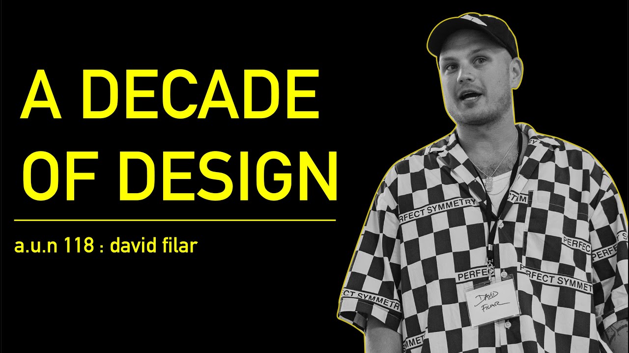 A Decade of Design - AUN 118 : David Filar - YouTube