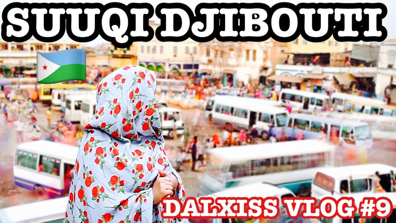 SUUQI DJIBOUTI... DALXISS DJIBOUTI VLOG # 9 - YouTube