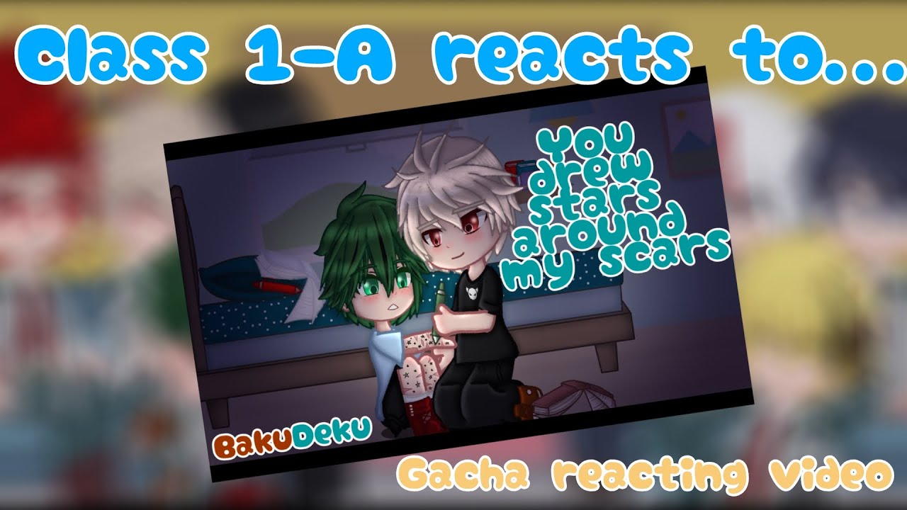 Class 1-A reacts to "You drew stars around my scars" // Deku Angst ...