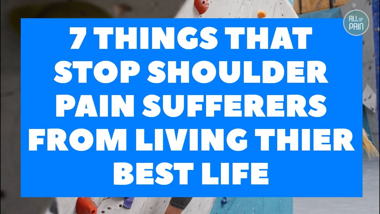 7 Things That Stop Shoulder Pain Sufferers From Living Their Best Life ...