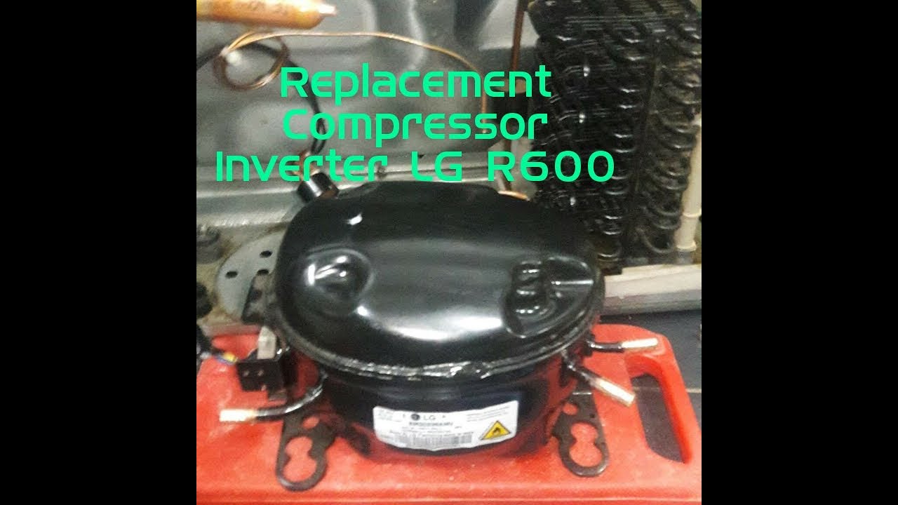#Inverter LG R600 compressor replacement - YouTube