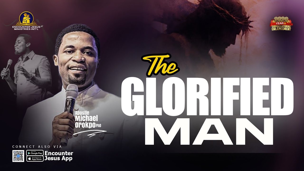 The Glorified Man - Apostle Michael Orokpo, Ph.D. - thejesusculture