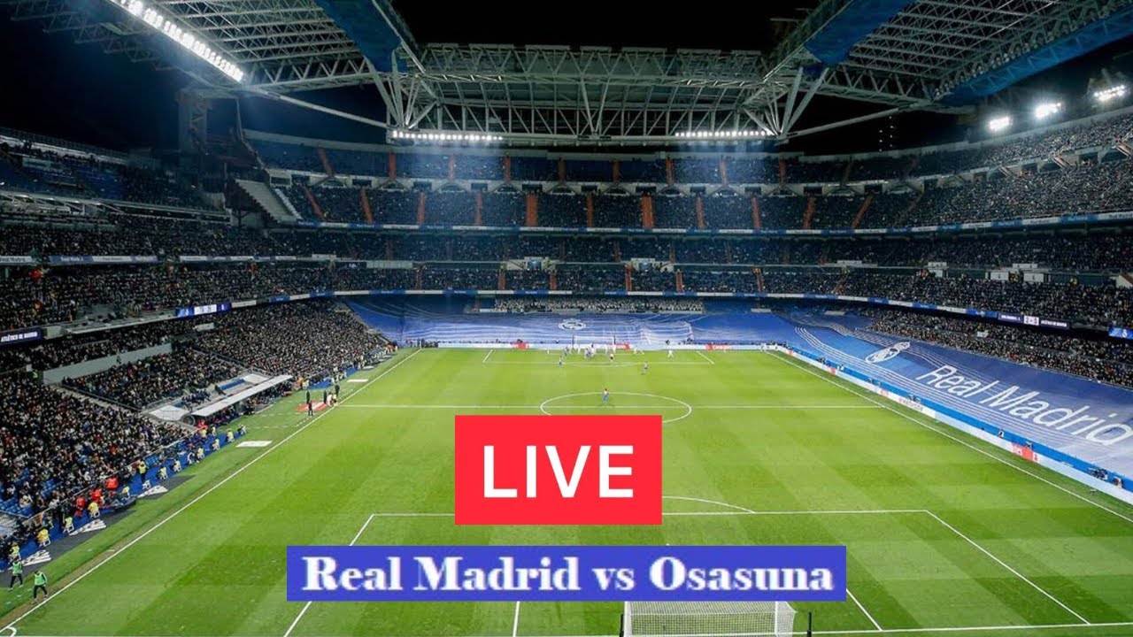 REAL MADRID VS OSASUNA LIVE Score UPDATE Today Soccer Match Spanish ...