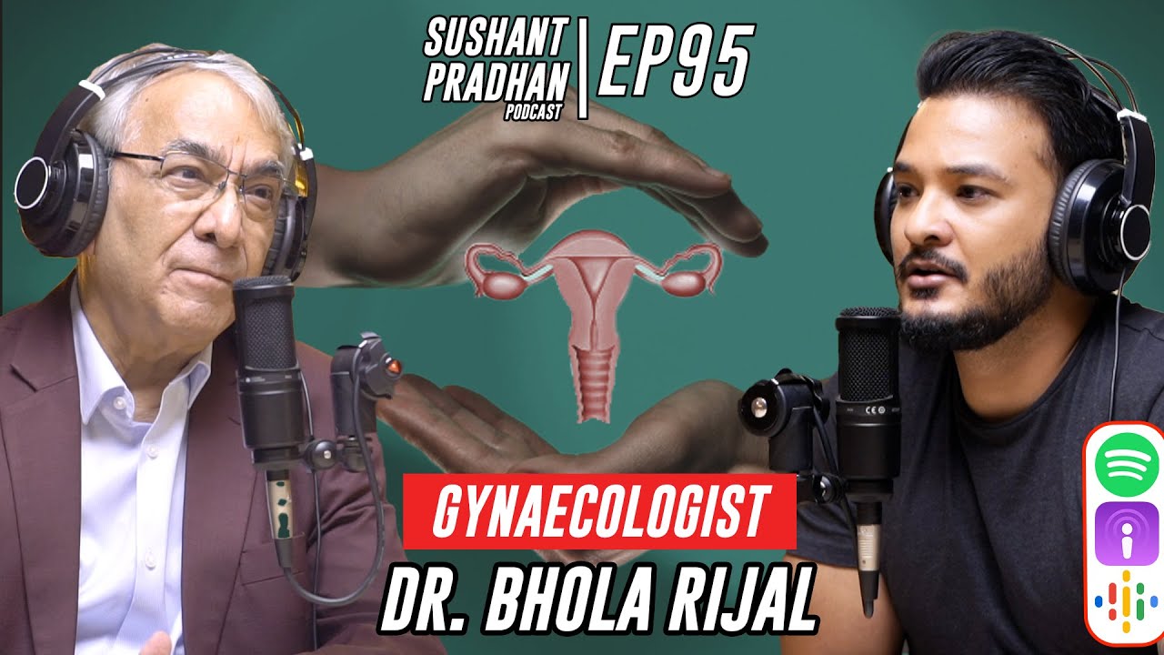 Episode 95: Dr. Bhola Rijal | Gynaecology, Abortion, Pregnancy, Sex ...
