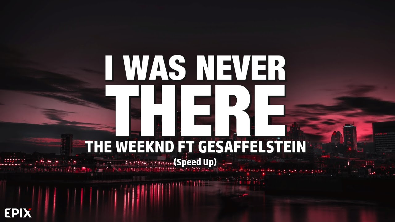 I Was Never There - The Weeknd FT Gesaffelstein ( Speed Up) Lyrics ...