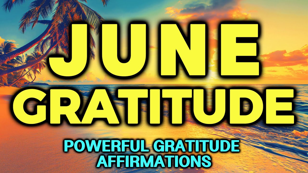 JUNE GRATITUDE | POSITIVE MORNING AFFIRMATIONS | POWERFUL POSITIVE ...