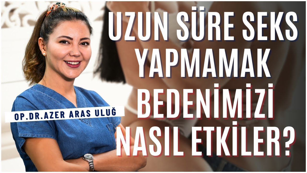 Uzun Süre Seks Yapmamak Bedenimizi Nasıl Etkiler I Drazerarasulug Cinsellik Youtube