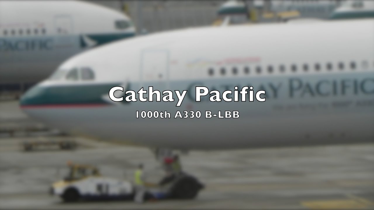 [HD] - Cathay Pacific - B-LBB 1000th A330 - YouTube