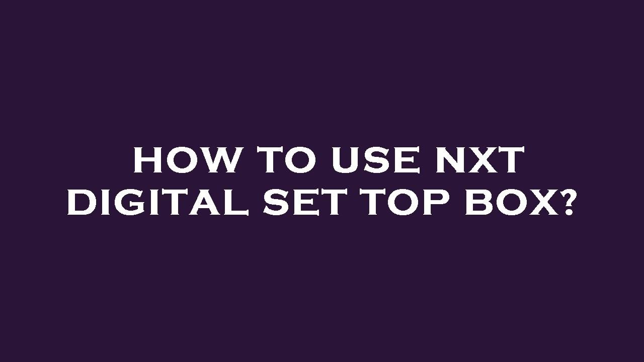 How to use nxt digital set top box? - YouTube