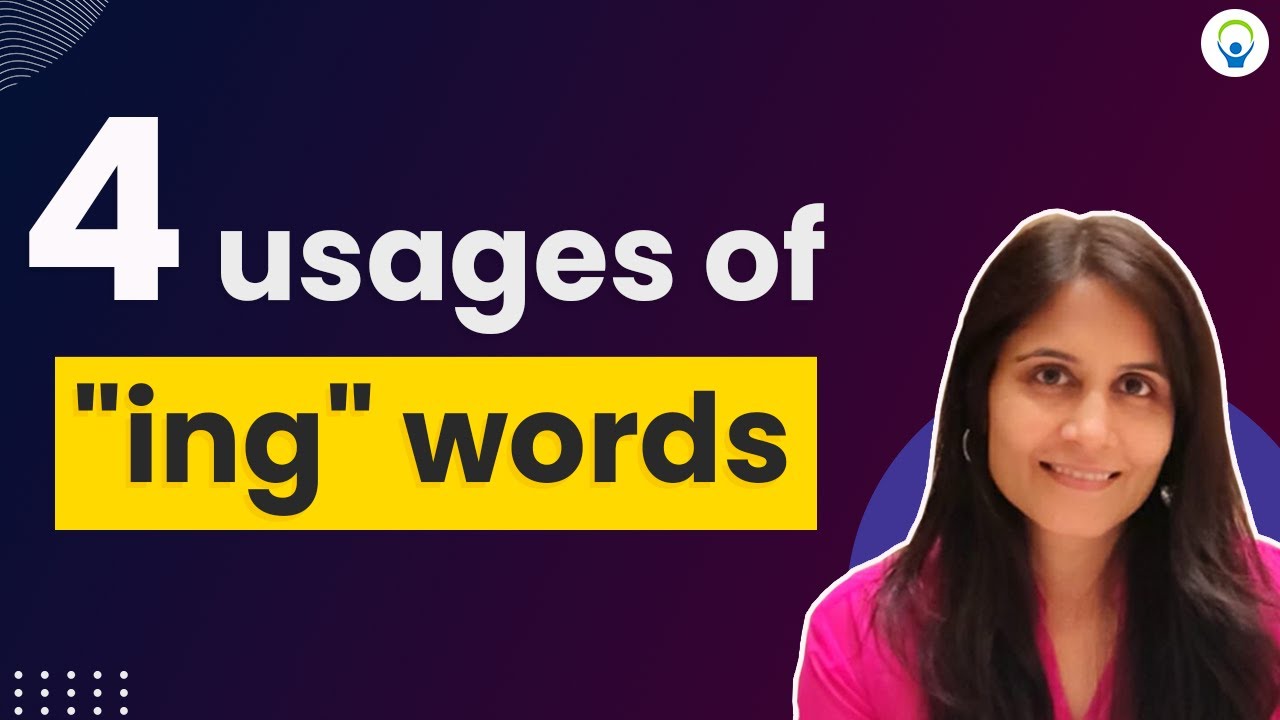 Confused with -ING Words?Learn 4 usages of ING words with Examples ...