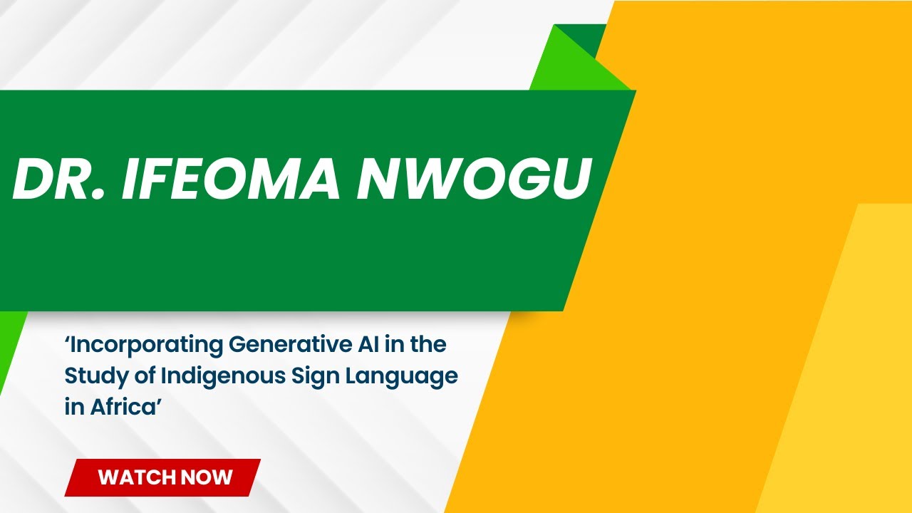 Dr Ifeoma Nwogu: ‘Incorporating Generative AI in the Study of Indigenous Sign Language in Africa ...