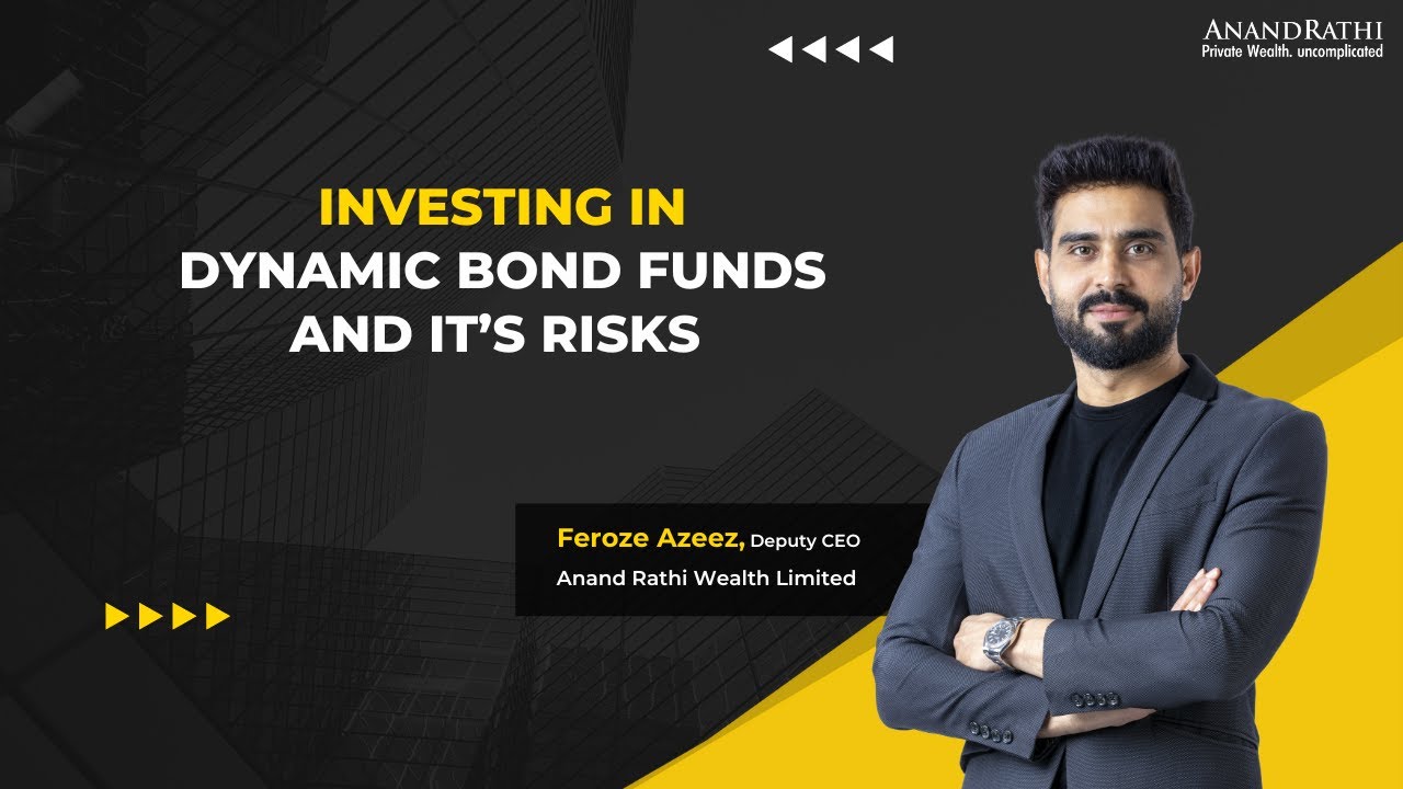 Anand Rathi Wealth Ltd - Feroze Azeez explains how dynamic bond funds work | Investor's Guide ...