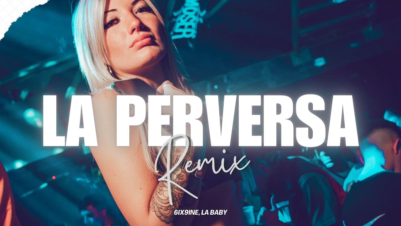 LA PERVERSA (REMIX) 6ix9ine, LA BABY LUMIIX DJ - YouTube