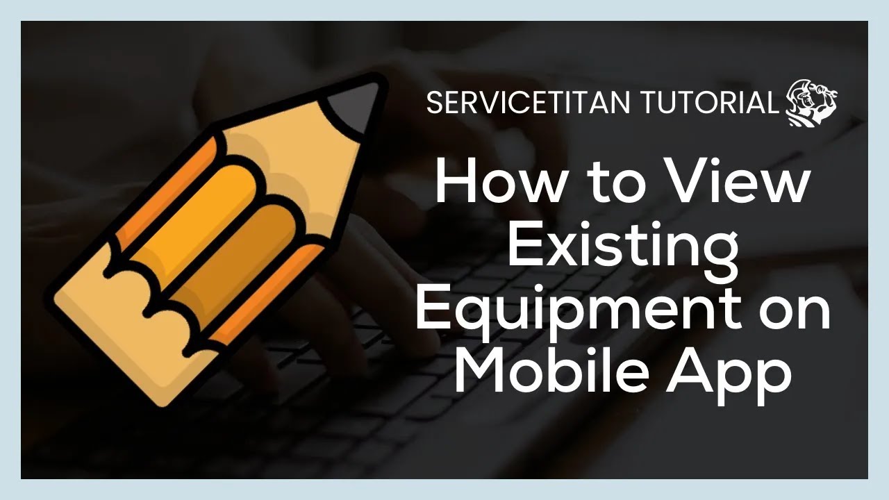 ServiceTitan Tutorial | How to View Existing Equipment on Mobile App ...