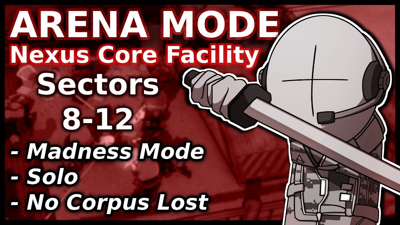 (Arena - Nexus Core) Solo, No Corpus Lost, Madness Mode, Sector 8-12 ...