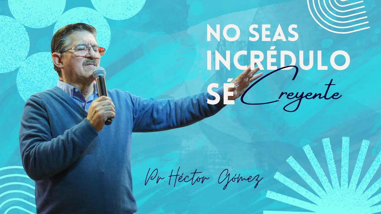 No seas incrédulo, sé creyente - 02 de Julio 2023 - Pr.Héctor Gómez ...