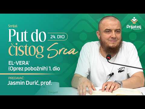 Put do čistog srca 24. dio - El-Vera' (Oprez pobožnih) 1. dio - Jasmin Durić, prof.