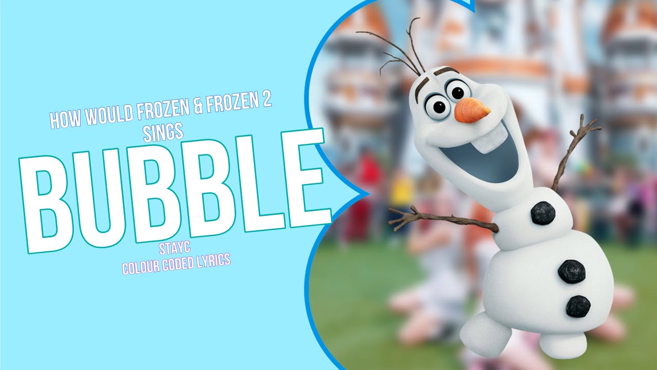 (Updated) How would Frozen & Frozen 2 sings Bubble by Stayc - YouTube
