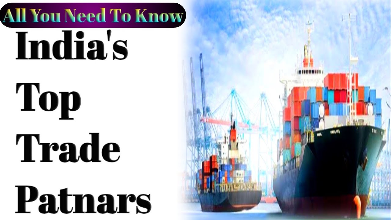 India's Top Trade Partners | India's Export And Important Countries ...