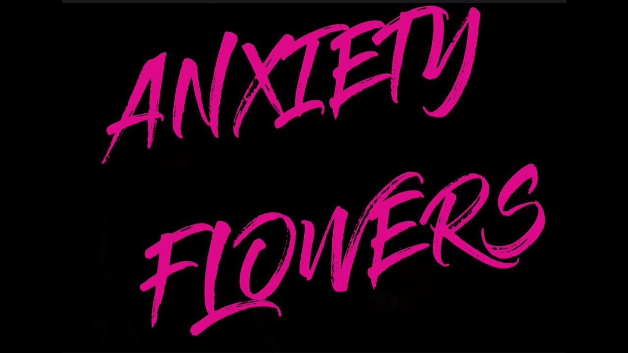 Anxiety Flowers - LIVE - YouTube