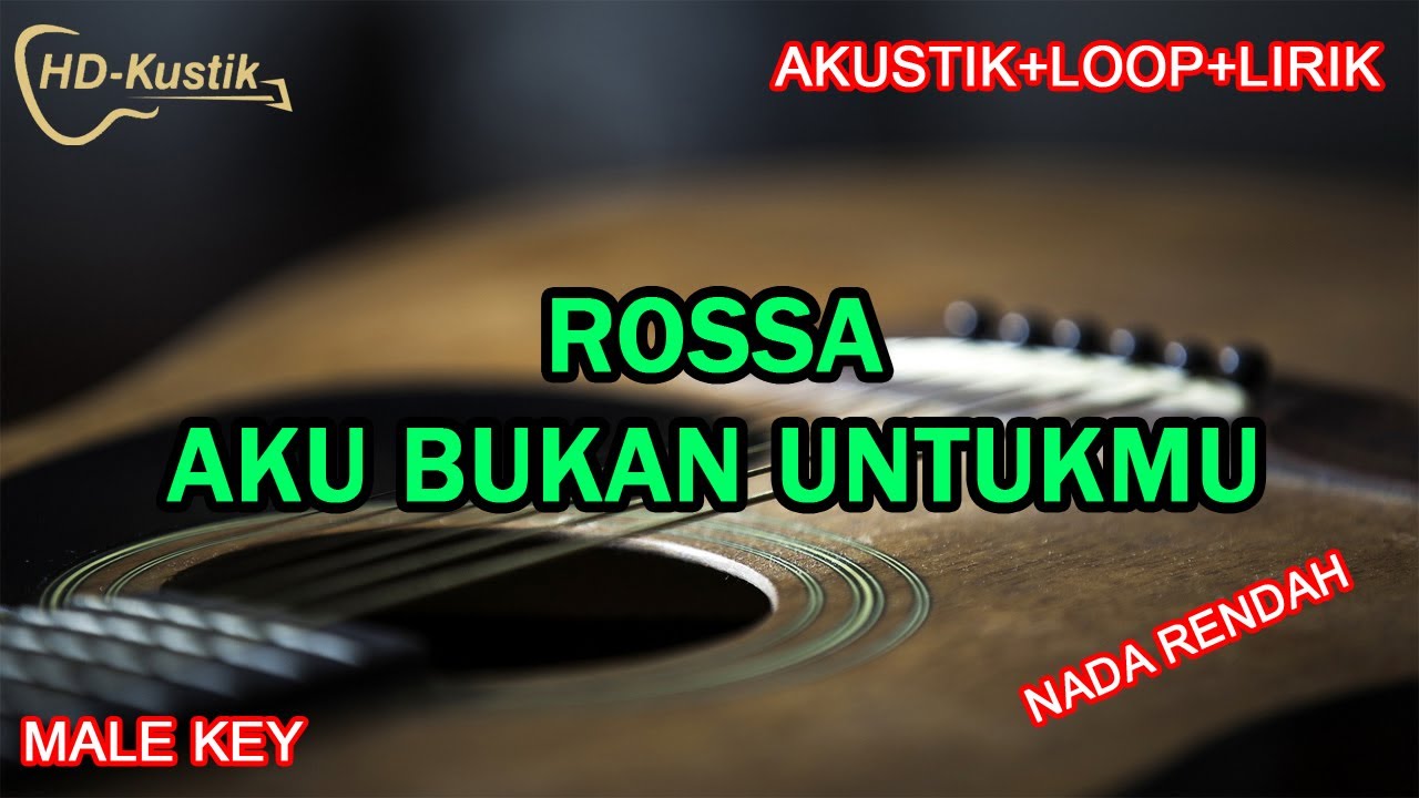 AKU BUKAN UNTUKMU - ROSSA | KARAOKE AKUSTIK+LOOP+LIRIK | MALE KEY NADA PRIA - YouTube