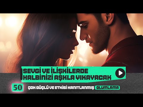 🔥Kalbinizi Aşkla Yıkayacak 50 Güçlü Olumlama🔥 #sevgi #aşk #ilişkiler #motivasyon #olumlamalar