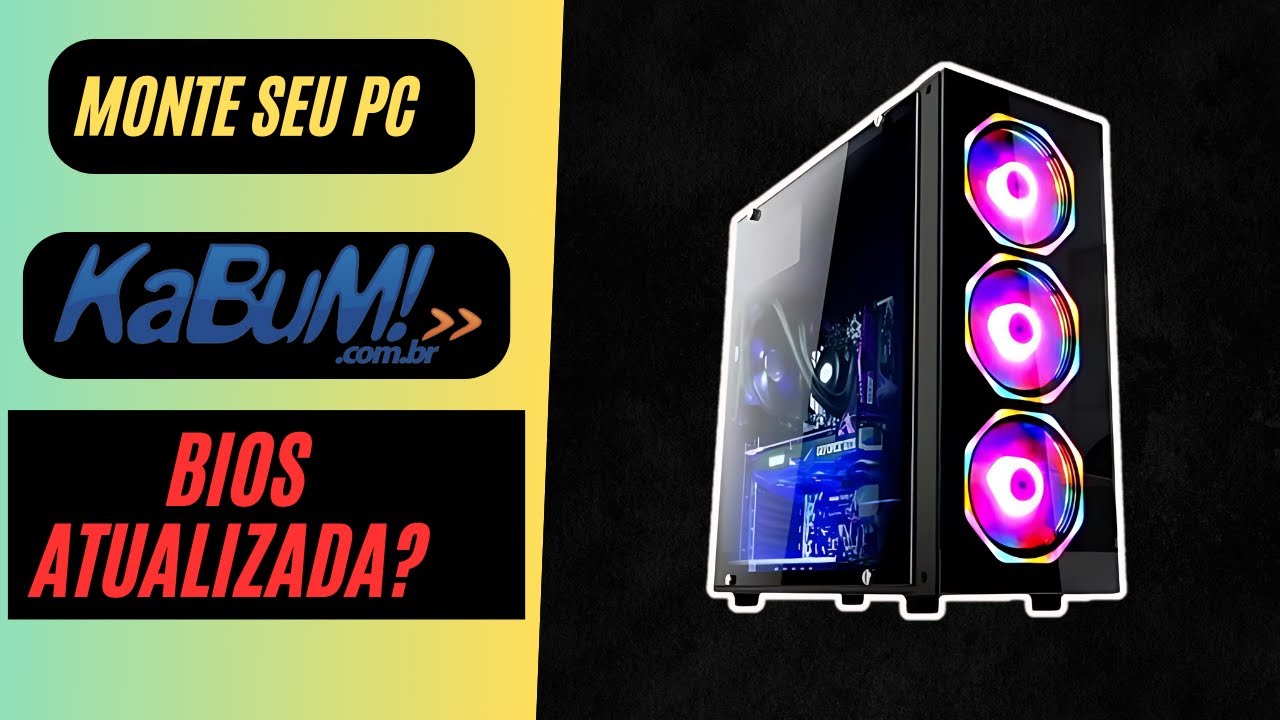 PC GAMER KABUM VEM com a BIOS ATUALIZADA? MONTE SEU PC - YouTube