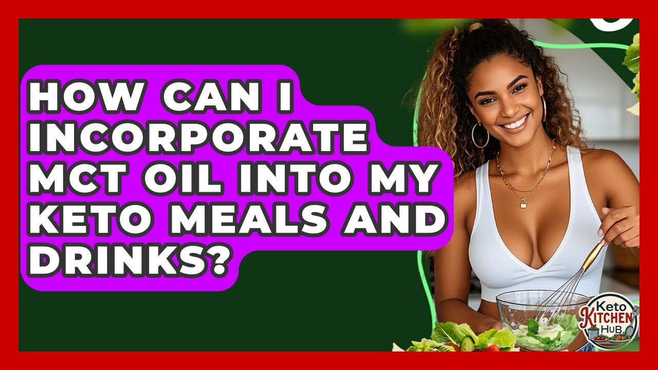 How Can I Incorporate MCT Oil Into My Keto Meals And Drinks? - Keto ...
