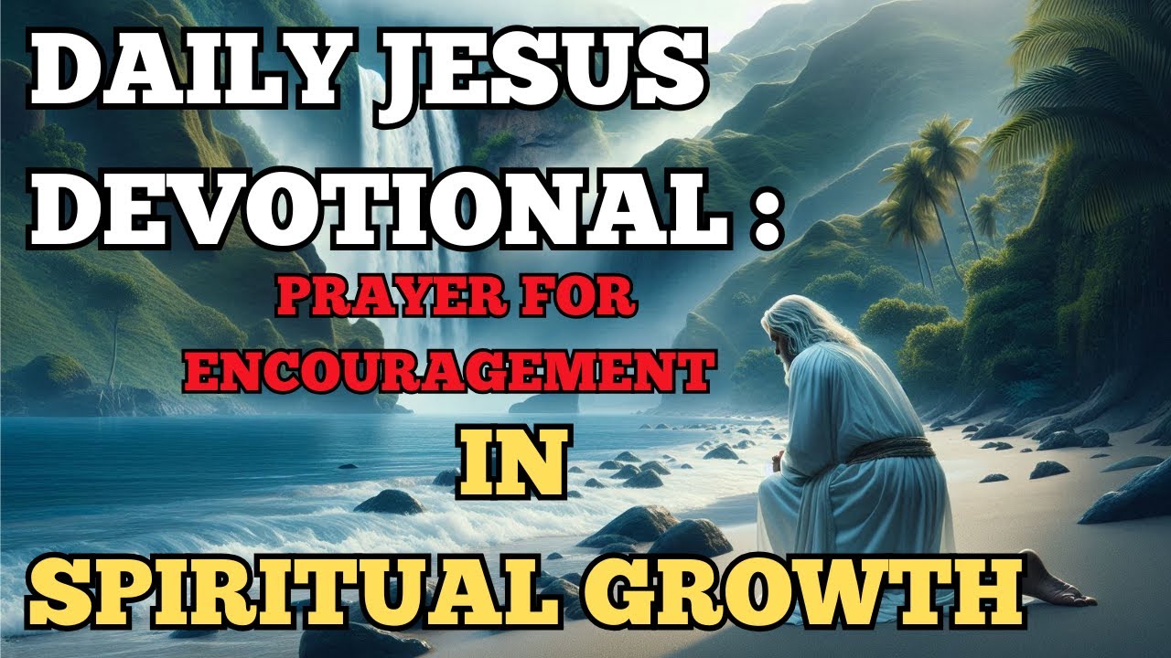 Daily Jesus Devotional: Prayer for Encouragement in Spiritual Growth ...