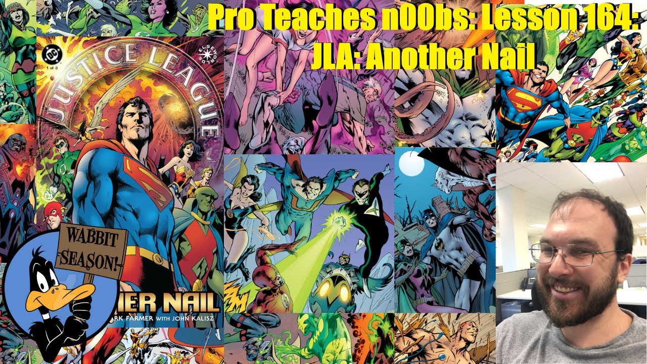 Pro Teaches n00bs: Lesson 164: JLA: Another Nail - YouTube