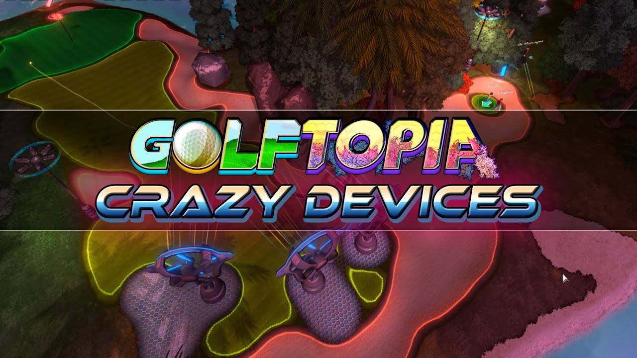 GOLFTOPIA Dev Demo Part Three: Crazy Devices! - YouTube