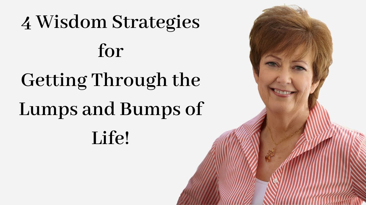 4 Wisdom Strategies to Help You Through the Lumps and Bumps of Life ...