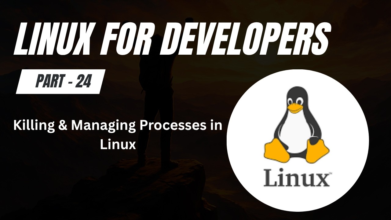 Killing & Managing Processes in Linux | Linux for Developers (Part 24 ...