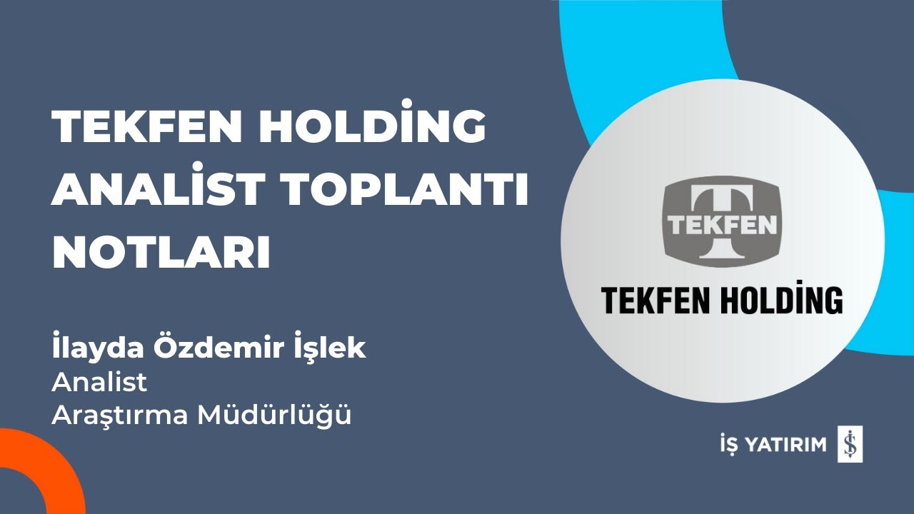 #TKFEN TEKFEN HOLDİNG ANALİST TOPLANTI NOTLARI - İLAYDA ÖZDEMİR İŞLEK ...