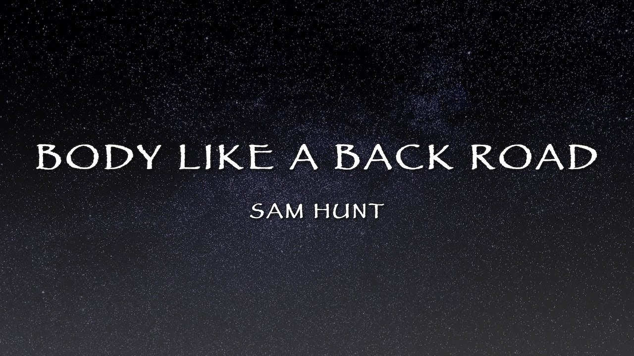 Sam Hunt - Body Like A Back Road (Lyrics) - YouTube
