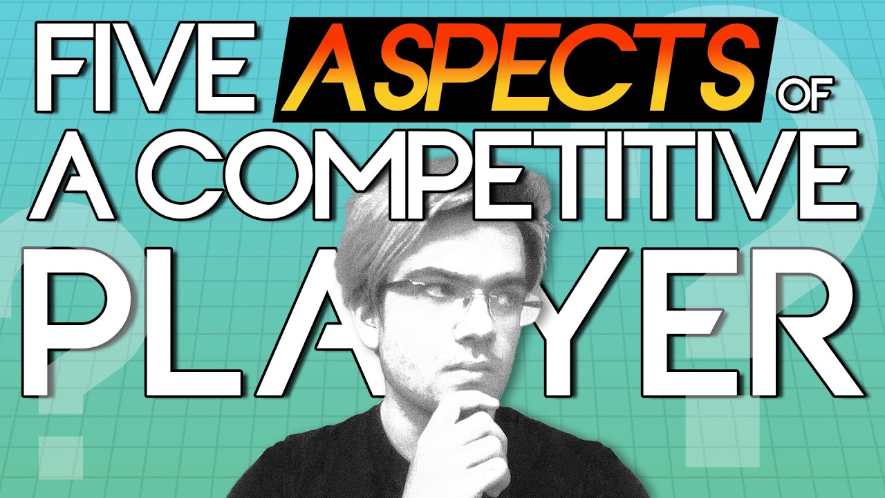 The 5 Aspects Of A Competitive Player (A New Perspective Episode 1 ...