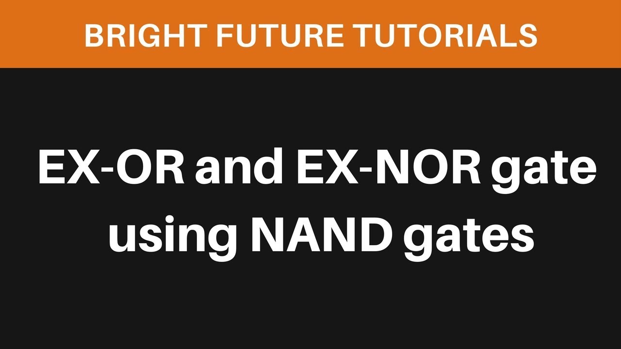 EX OR Gate XOR And EX NOR Gate XNOR Using NAND Gates Logic Gates ex-or-gate-xor-and-ex-nor-gate-xnor-using-nand-gates-logic-gates