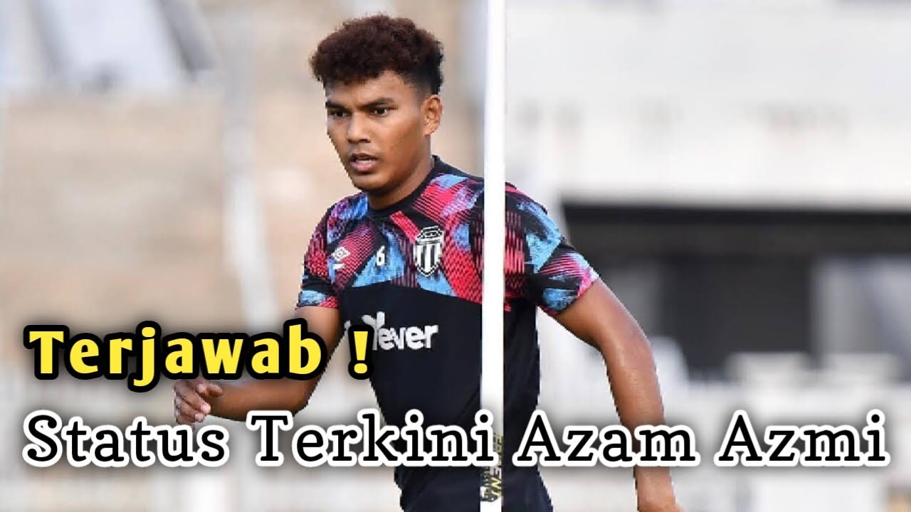 Terjawab ! Status Terkini Azam Azmi - YouTube