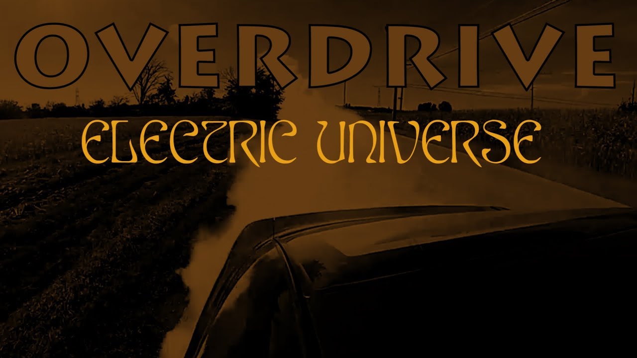 OVERDRIVE ..ELECTRIC UNIVERSE - YouTube