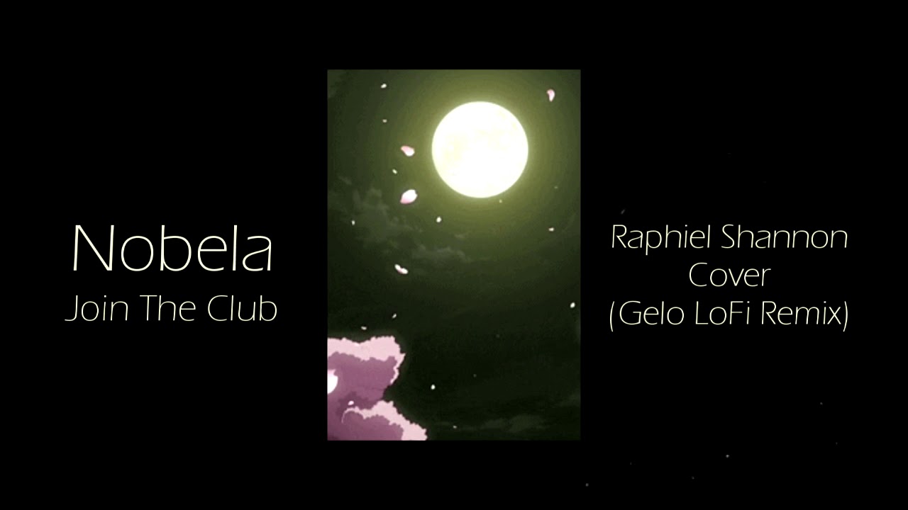 Nobela - Join The Club (Raphiel Shannon Cover) (Gelo Lofi Remix) - YouTube