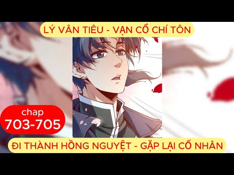 Vạn Cổ Chí Tôn Chap 703 - 704 - 705 | Đi Thành Hồng Nguyệt, Gặp Lại Cố Nhân - YouTube